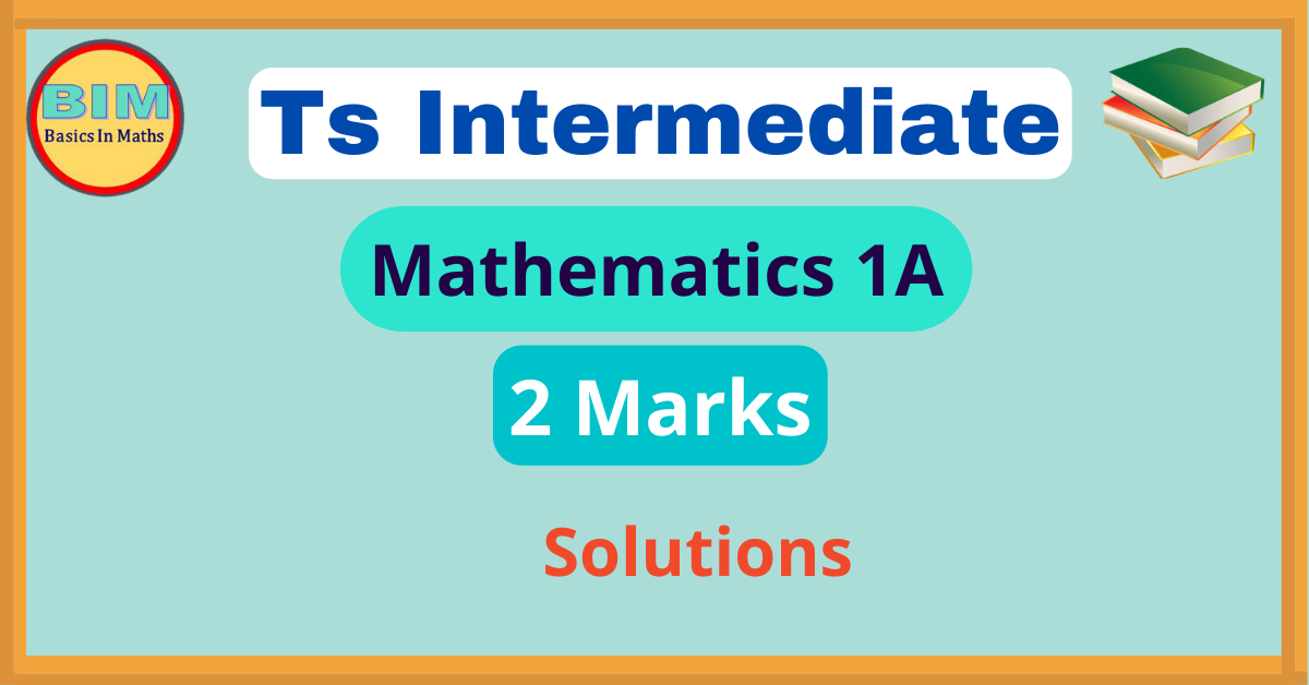 2 Marks Questions and Solutions Inter Maths 1A | 2023